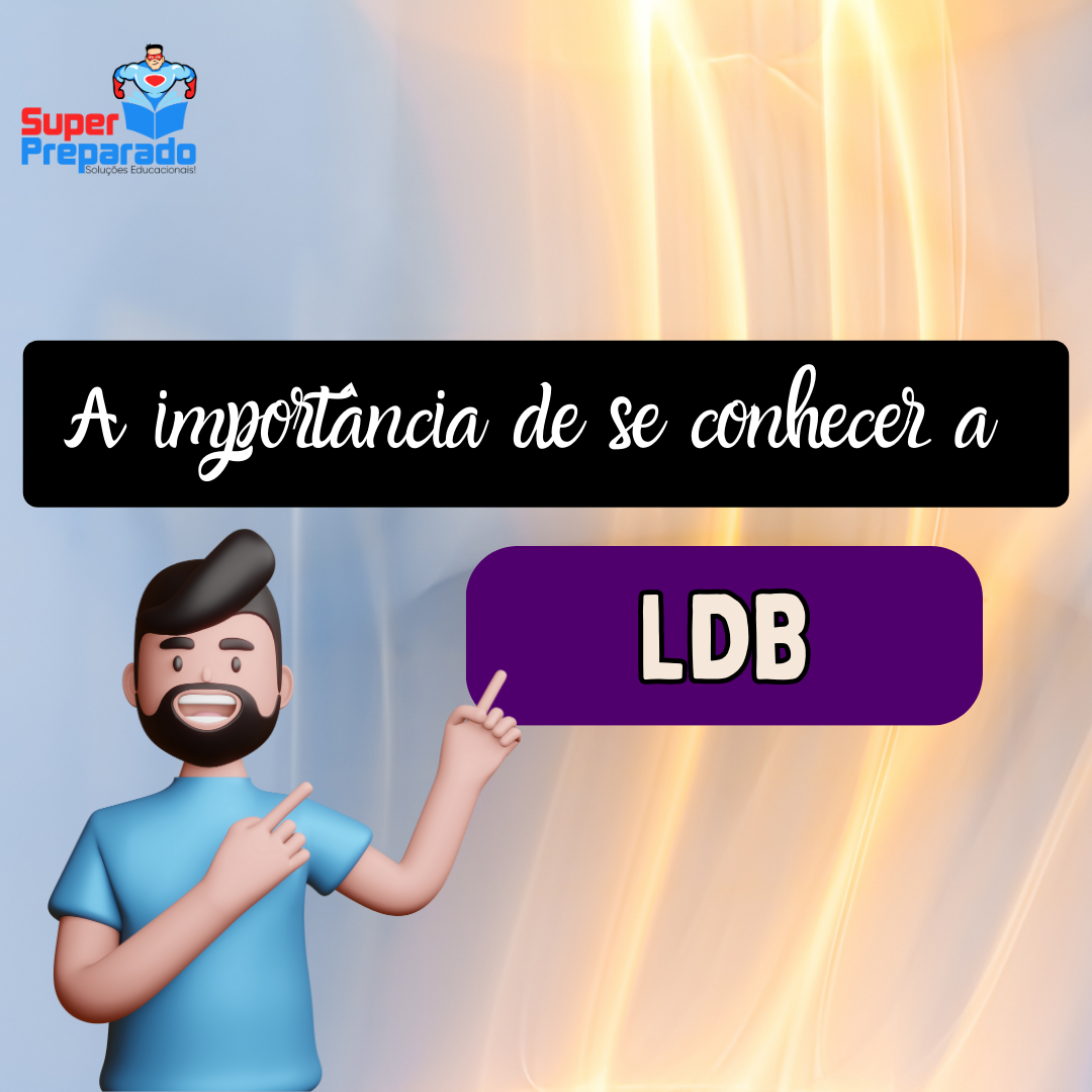 A importância de se conhecer a LDB - Professor Preparado